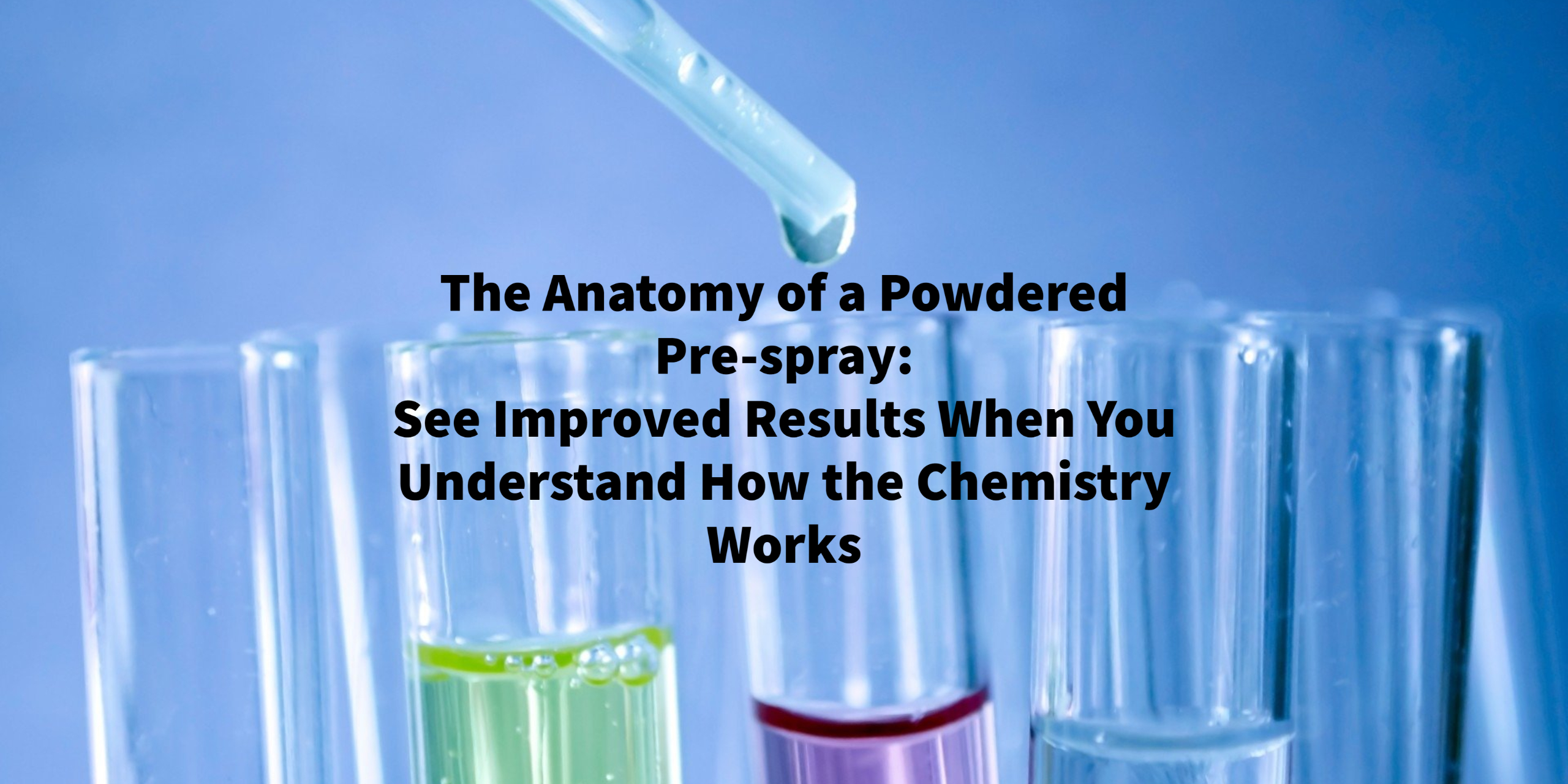 The Anatomy of a Powdered Pre-spray: See Improved Results When You ...