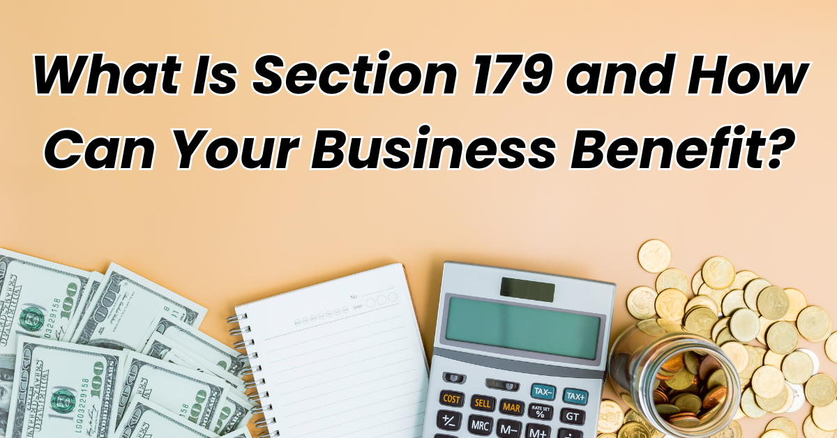 What Is Section 179 and How Can Your Business Benefit?