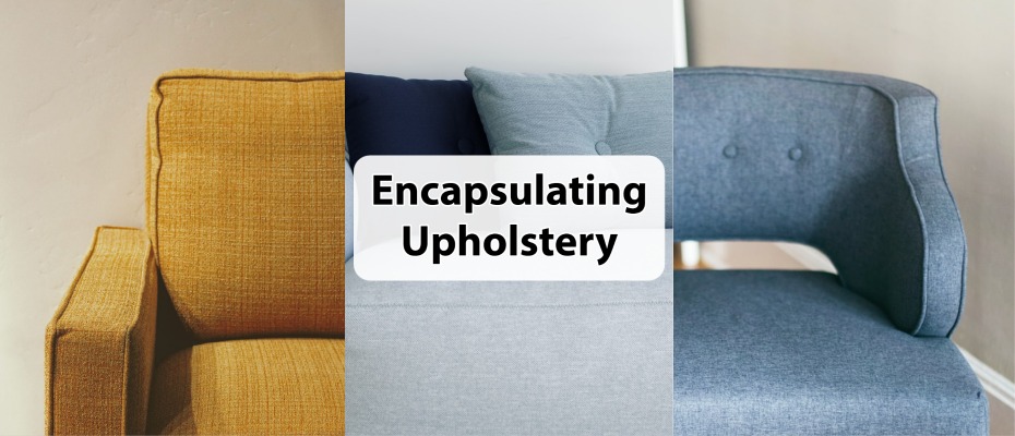 Encapsulating Upholstery