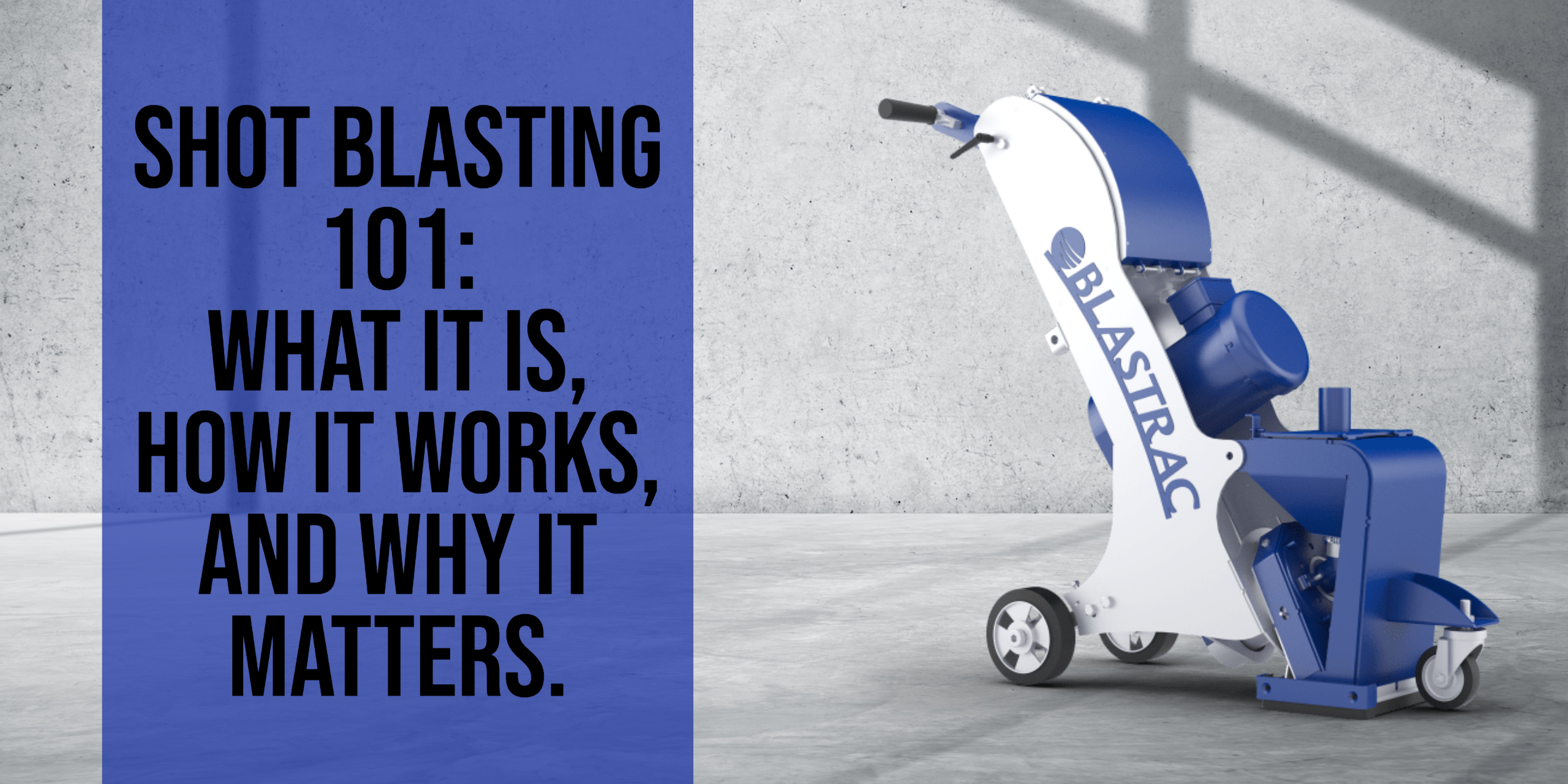 Shot Blasting 101: What it is, how it works, and why it matters.