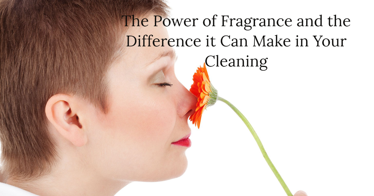 The Power of Fragrance and the Difference it Can Make in Your Cleaning